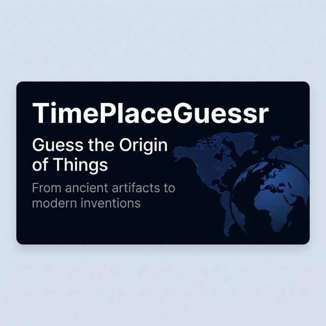 TimePlaceGuessr — Guess the Origin of Things